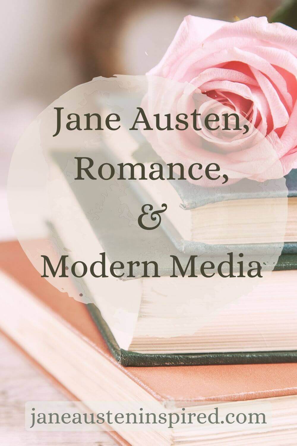 Jane Austen, Romance, and Modern Media - Jane Austen Inspired